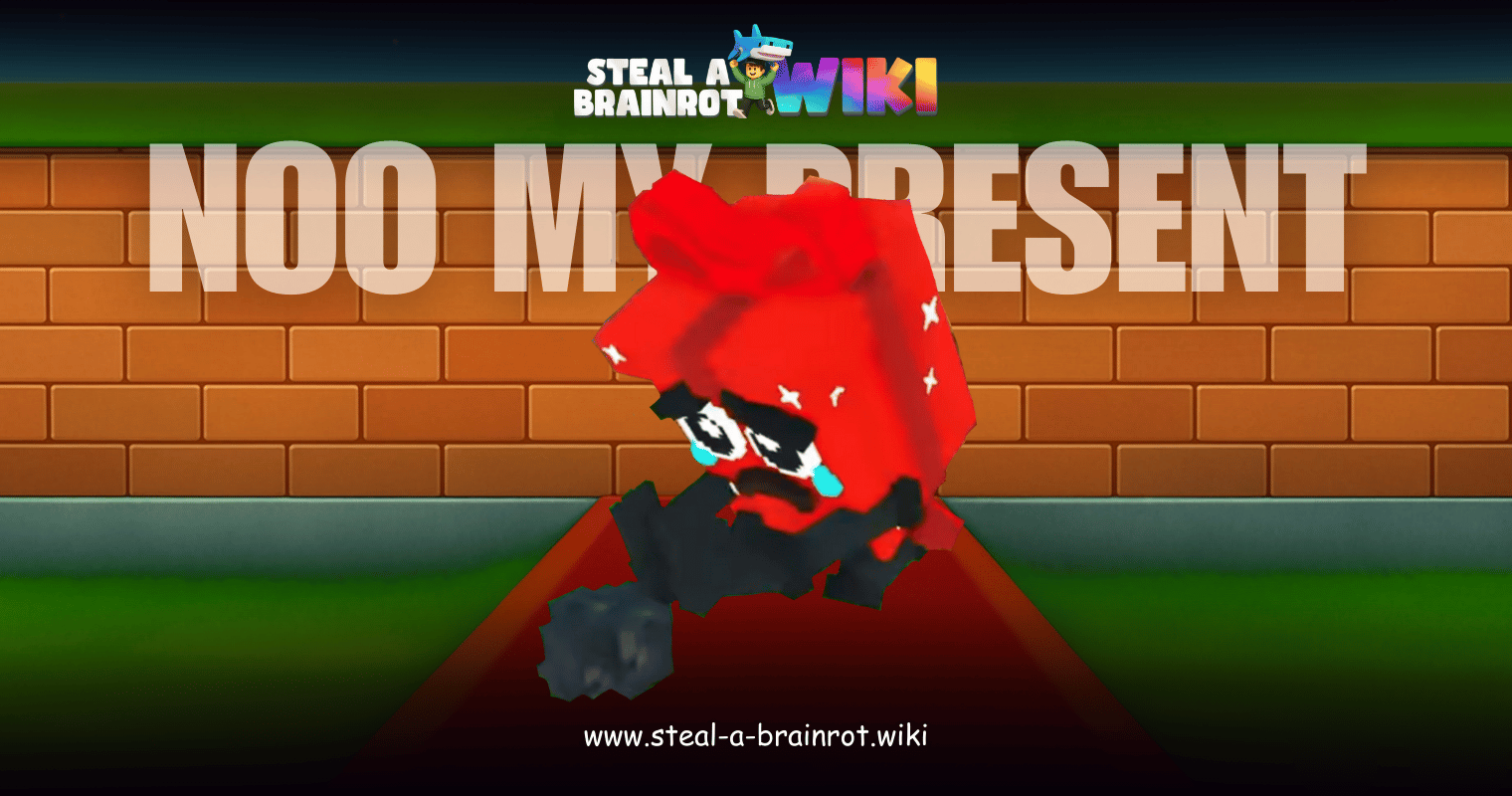 Noo My Present - Steal A Brainrot Wiki